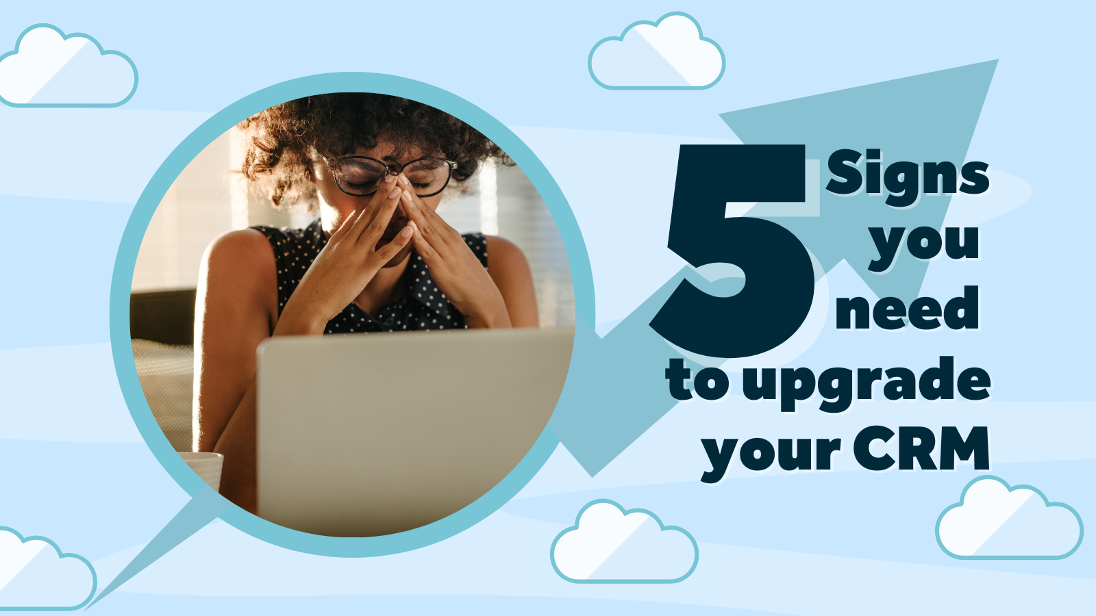 5 signs you need to upgrade your CRM - right now! - Rocket CRM